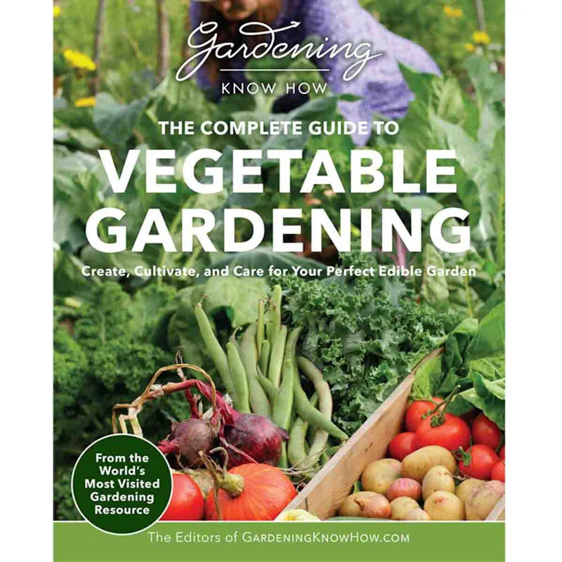 The Complete Guide to Vegetable Gardening: Create, Cultivate, and Care ...